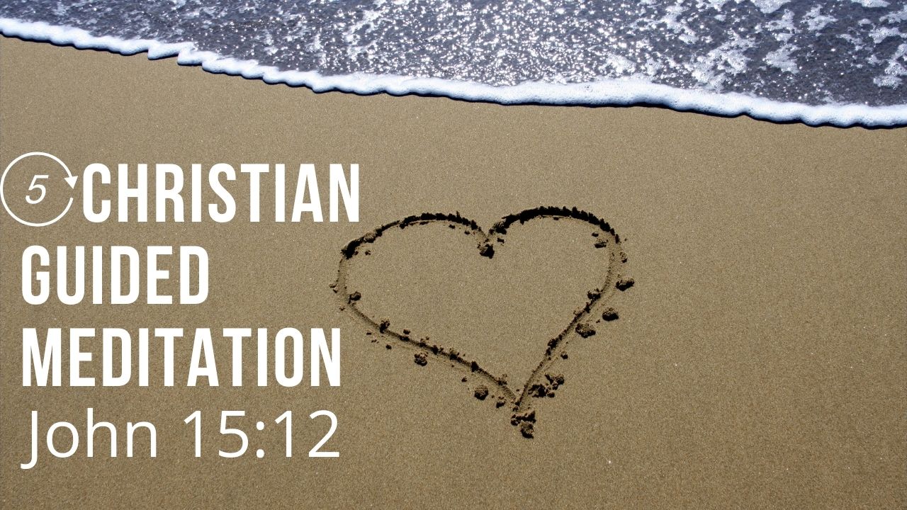 5-minute Guided Meditation: Love One Another - Christ Lives in You
