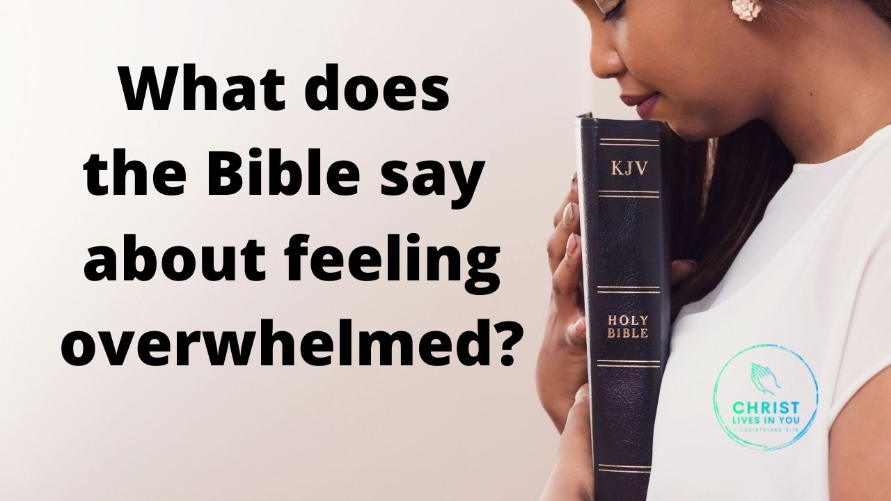 What does the Bible say about feeling overwhelmed? – Christ Lives in You